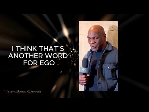 "LEGACY IS ANOTHER WORD FOR EGO" - MIKE TYSON