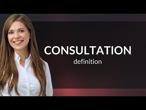 Consultation • what is CONSULTATION definition