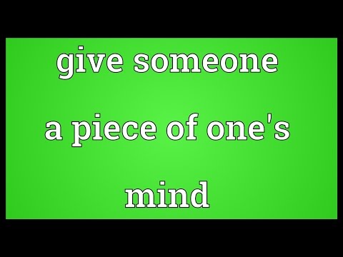 Give someone a piece of one's mind Meaning