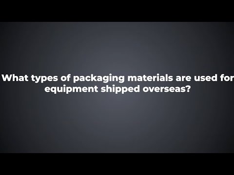 What types of packaging materials are used for equipment shipped overseas?