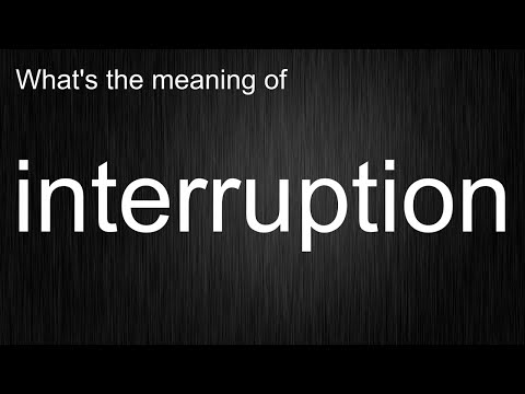 The A-Z of the Word "interruption" - Meaning, and Pronunciation