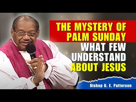 Bishop GE Patterson Sermons - The Mystery of Palm Sunday: What Did Jesus Say?