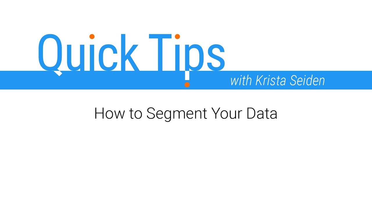 Quick Tips: How to Segment Your Data