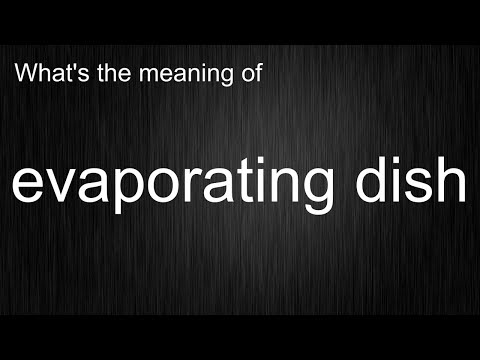 What's the meaning of "evaporating dish", How to pronounce evaporating dish?