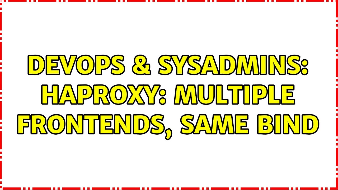 DevOps & SysAdmins: HAProxy: multiple frontends, same bind