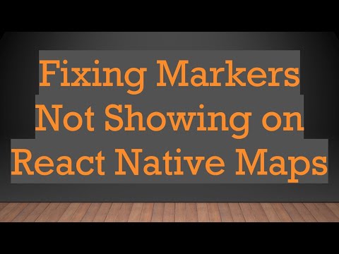 Fixing Markers Not Showing on React Native Maps