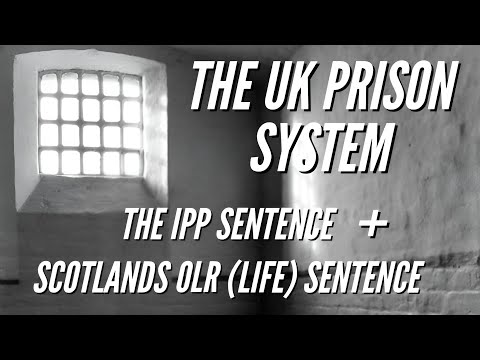 The UK Prison System | The IPP Sentence | The OLR Sentence Scotland