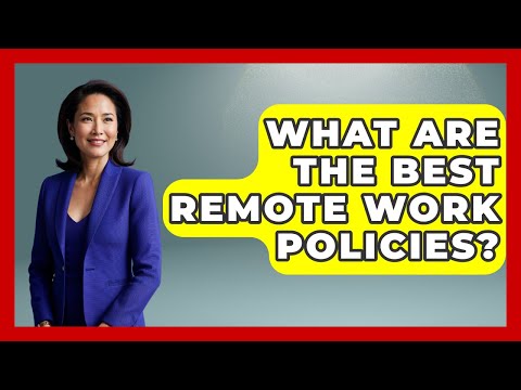 What Are The Best Remote Work Policies? - Learn About Economics