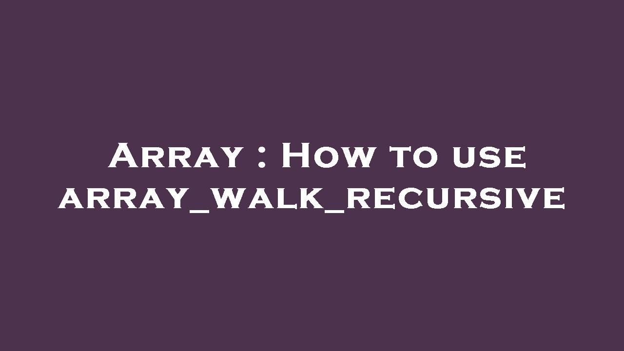 Array : How to use array_walk_recursive