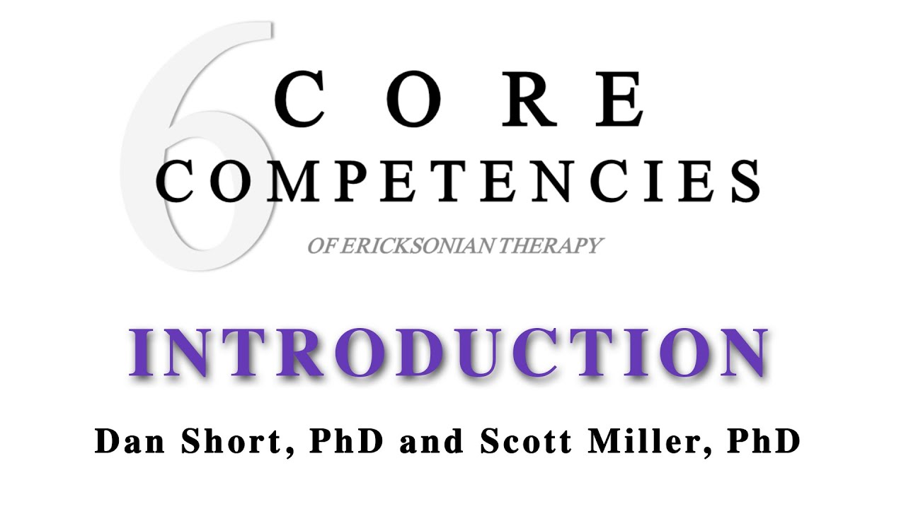Core Competencies of Ericksonian Therapy - Introduction with Dan Short, PhD and Scott Miller, PhD