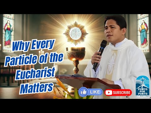 The Holy Mass: Why Every Particle of the Eucharist Matters