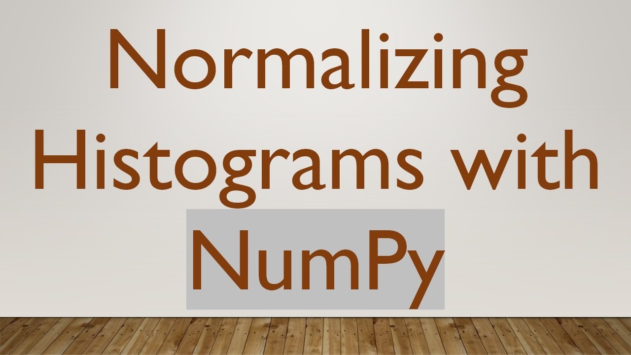 Normalizing Histograms with NumPy