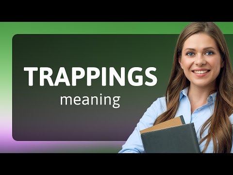 Trappings • what is TRAPPINGS definition
