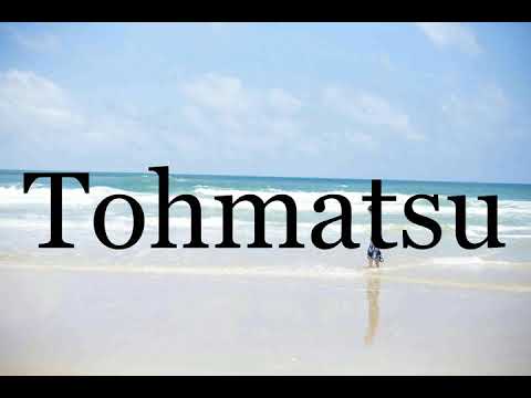 How To Pronounce Tohmatsu🌈🌈🌈🌈🌈🌈Pronunciation Of Tohmatsu
