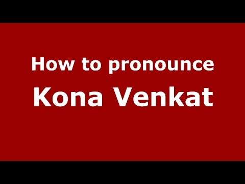 How to pronounce Kona Venkat (Gujarati/Mumbai, India) - PronounceNames.com