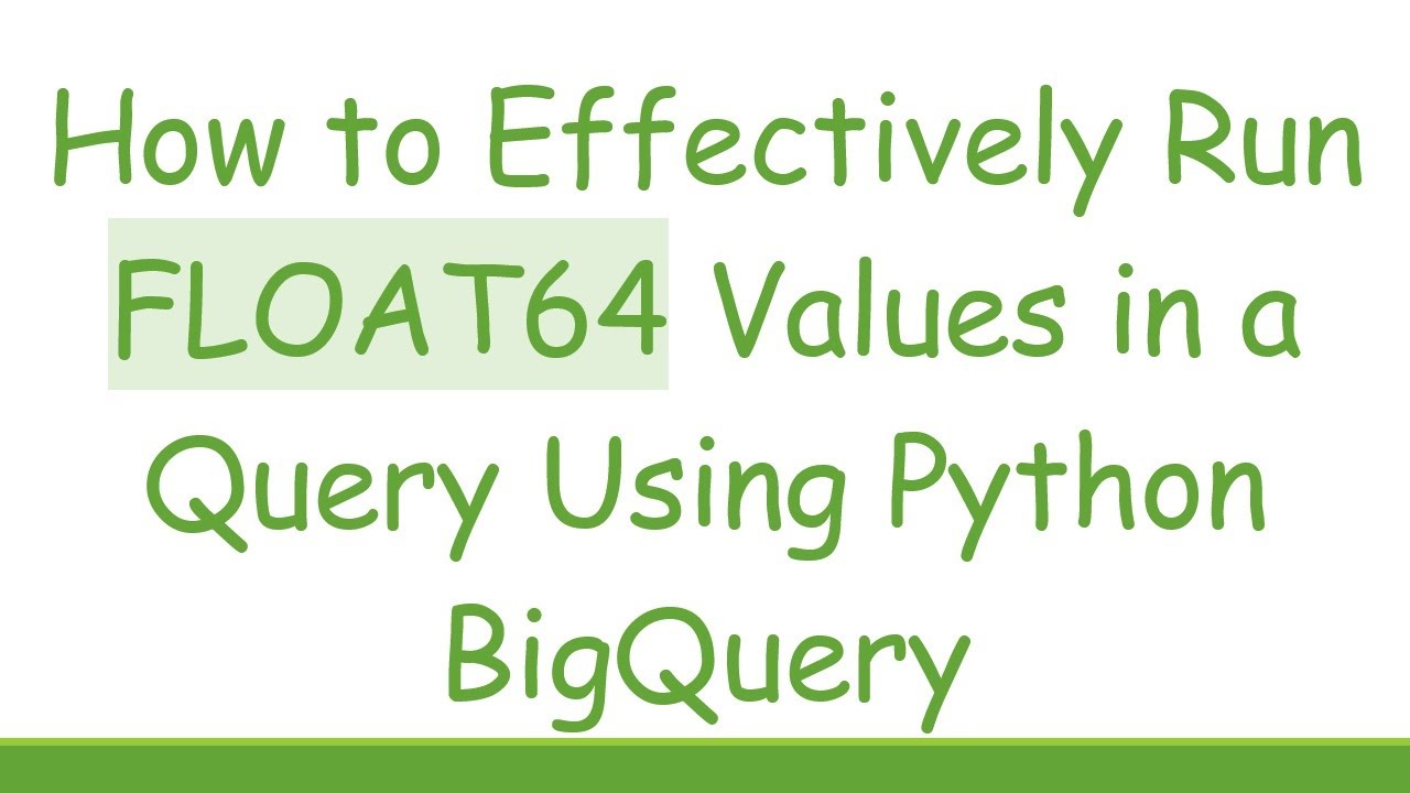 How to Effectively Run FLOAT64 Values in a Query Using Python BigQuery