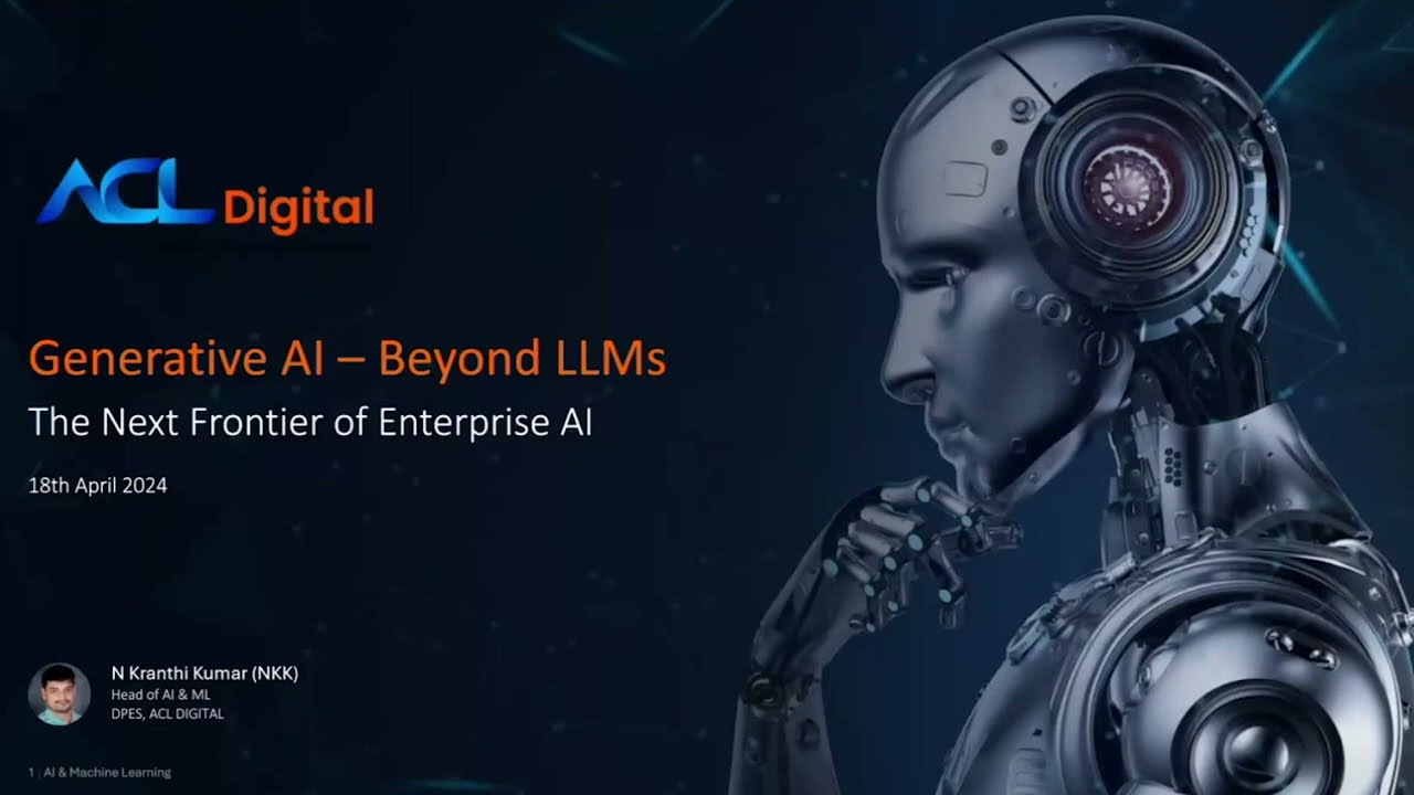 Generative AI - Beyond LLMs: The Next Frontier of Enterprise AI | April 2024 Webinar | ACL Digital