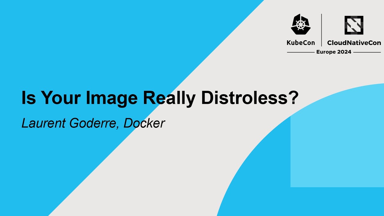 Is Your Image Really Distroless? - Laurent Goderre, Docker