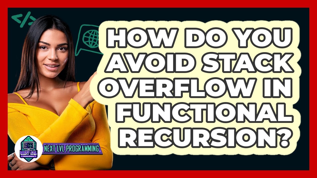 How Do You Avoid Stack Overflow In Functional Recursion? - Next LVL Programming