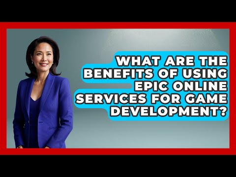 What Are the Benefits of Using Epic Online Services for Game Development? | Video Gamers Vault News