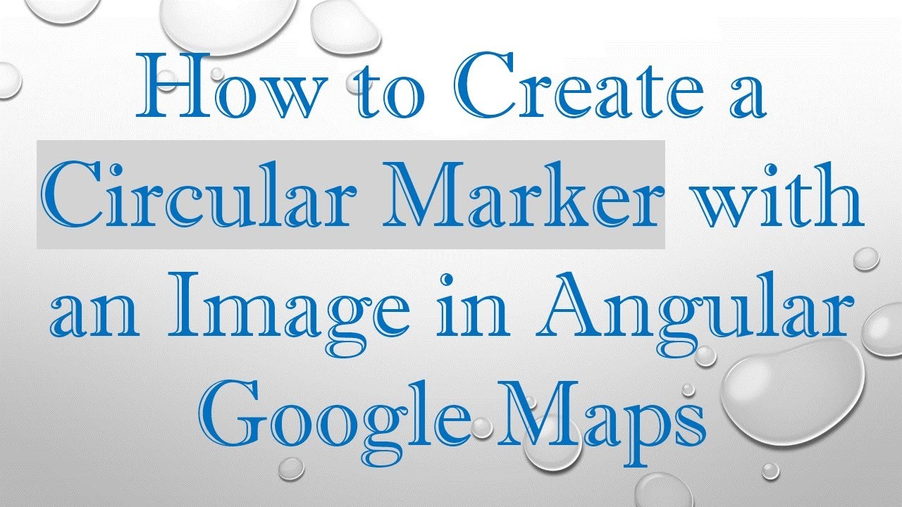 How to Create a Circular Marker with an Image in Angular Google Maps