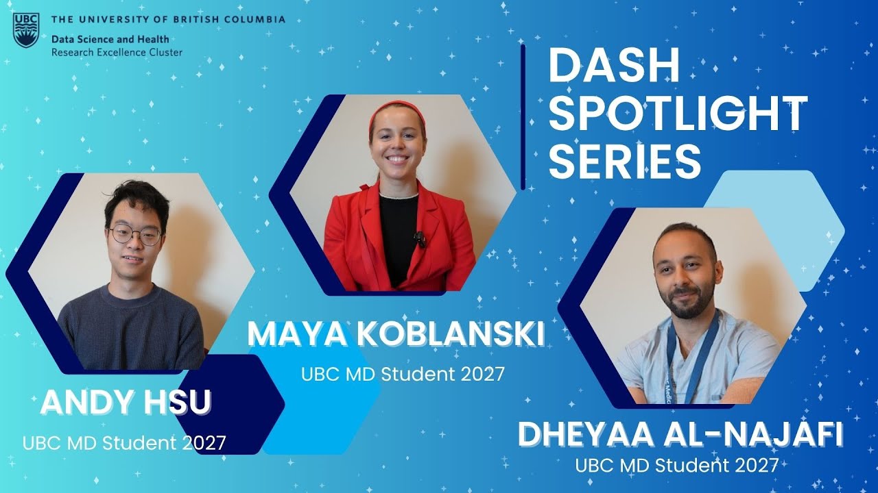 DASH Spotlight Series: Meet Maya Koblanski, Andy Hsu, and Dheyaa Al-Najafi (UBC MD Students 2027)