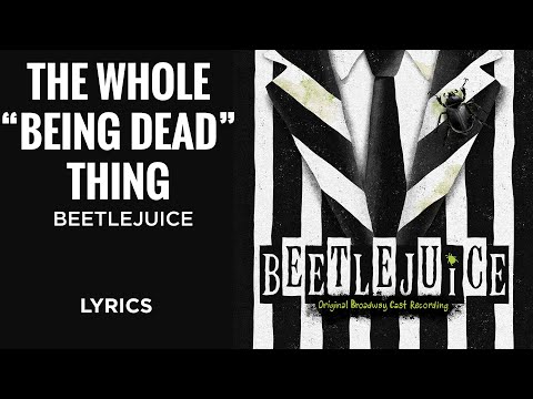Beetlejuice - The Whole 'Being Dead' Thing (LYRICS)