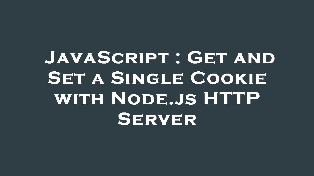 JavaScript : Get and Set a Single Cookie with Node.js HTTP Server