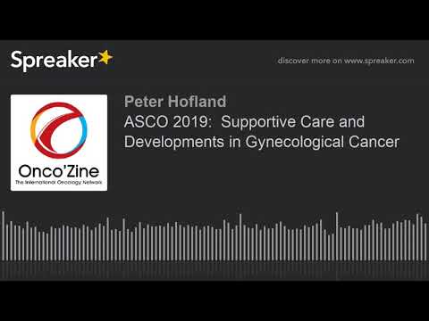 ASCO 2019: Supportive Care and Developments in Gynecological Cancer