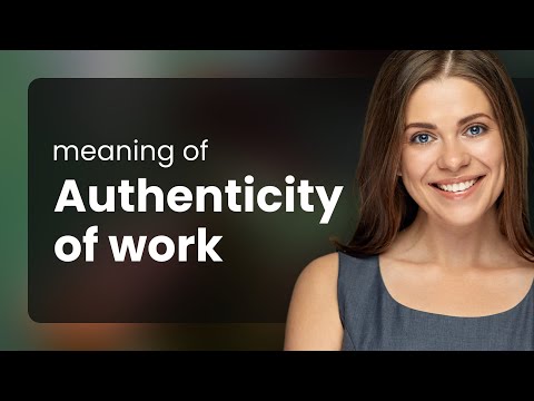 Unraveling the Meaning of "Authenticity of Work"