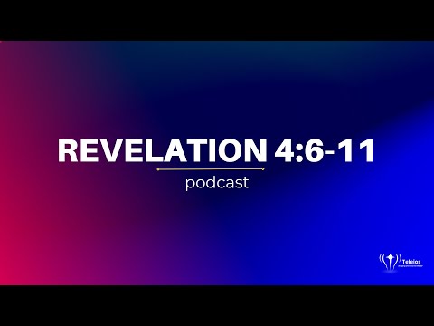Revelation 4:6-11 | Bible Study | Revelation Podcast