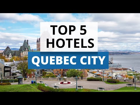 Top 5 Hotels in Quebec City, Best Hotel Recommendations