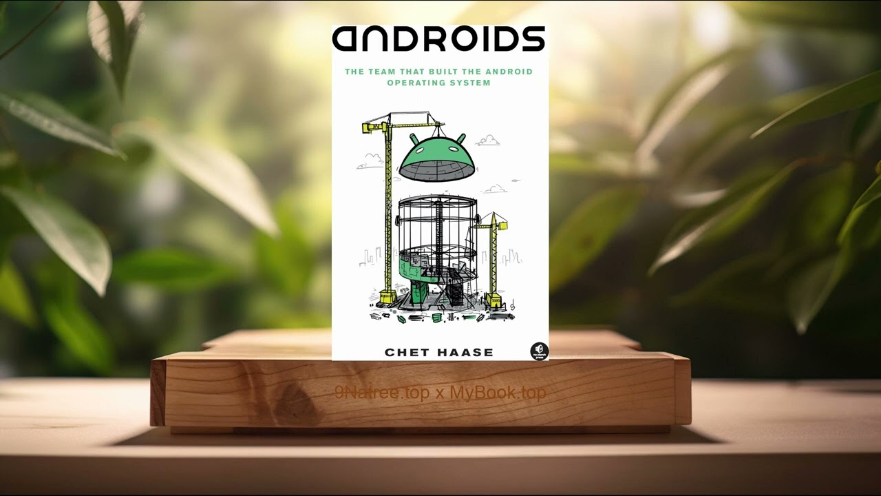 [Review] Androids: The Team that Built the Android Operating System (Chet Haase) Summarized.