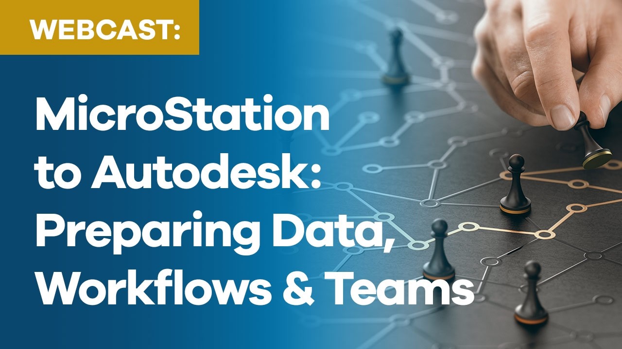 MicroStation to Autodesk  Preparing Data, Workflows, and Teams