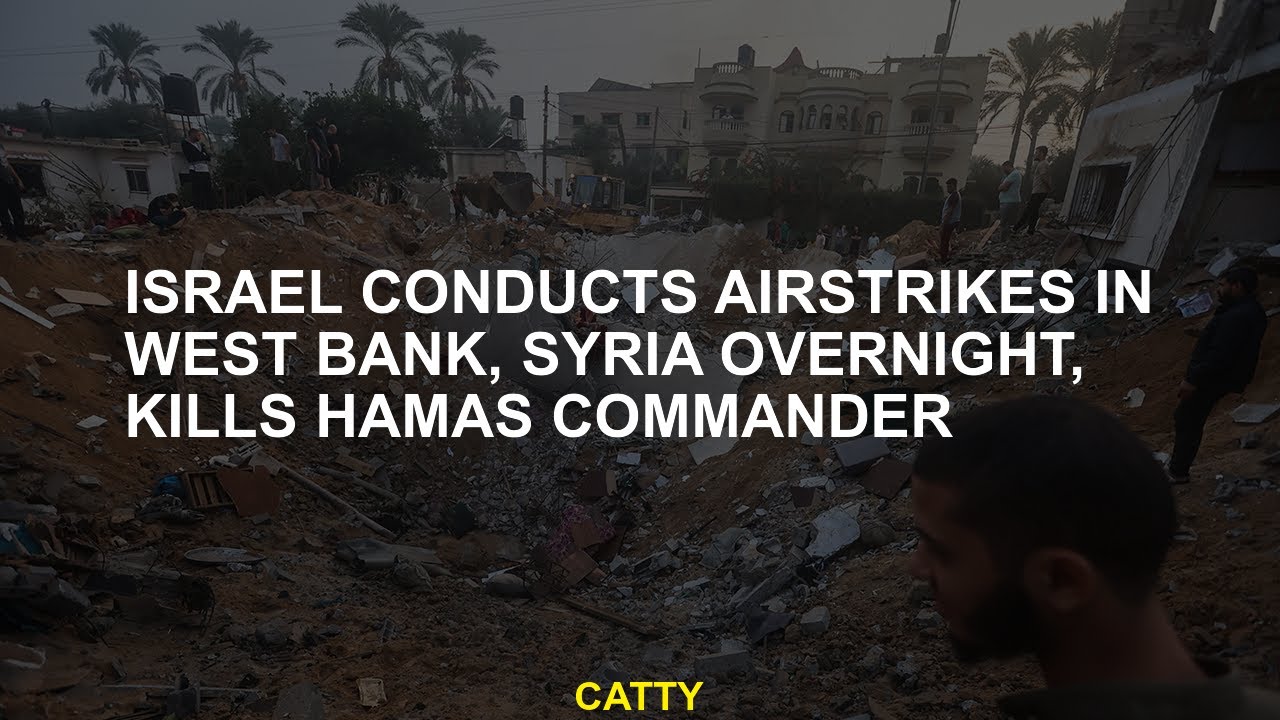 Israel conducts airstrikes in West Bank, Syria overnight, kills Hamas commander
