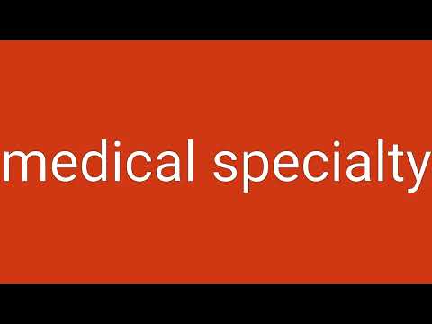 Medical Specialty Definition & Meaning