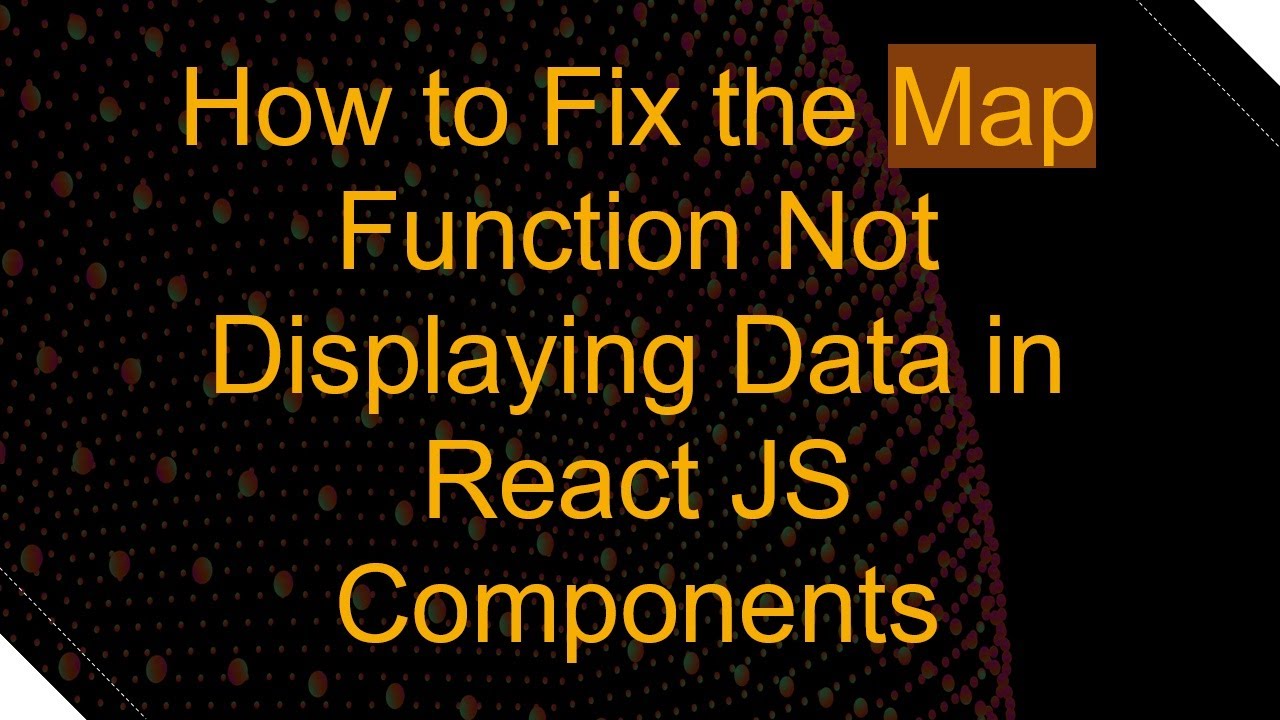 How to Fix the Map Function Not Displaying Data in React JS Components