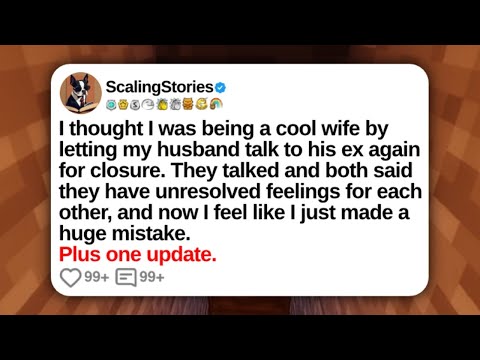I Thought I Was Being a Cool Wife by Letting My Husband Talk to His Ex Again for | Reddit Updates