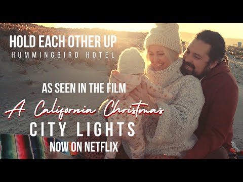 Hold Each Other Up - Hummingbird Hotel (From the Netflix film "A California Christmas: City Lights")