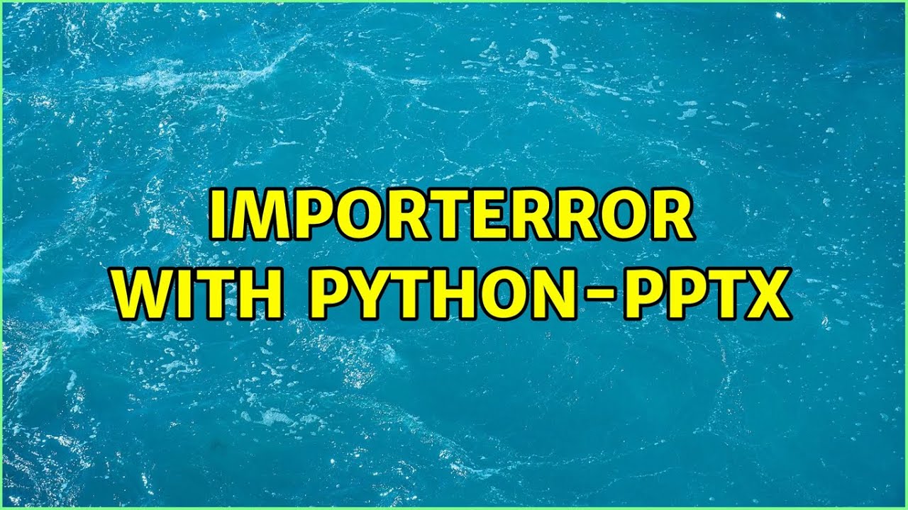 ImportError with python-pptx (2 Solutions!!)
