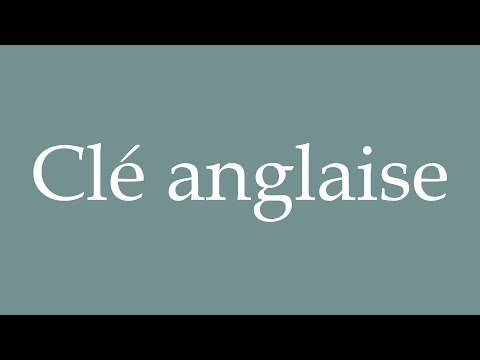 How to Pronounce ''Clé anglaise'' (English key) Correctly in French