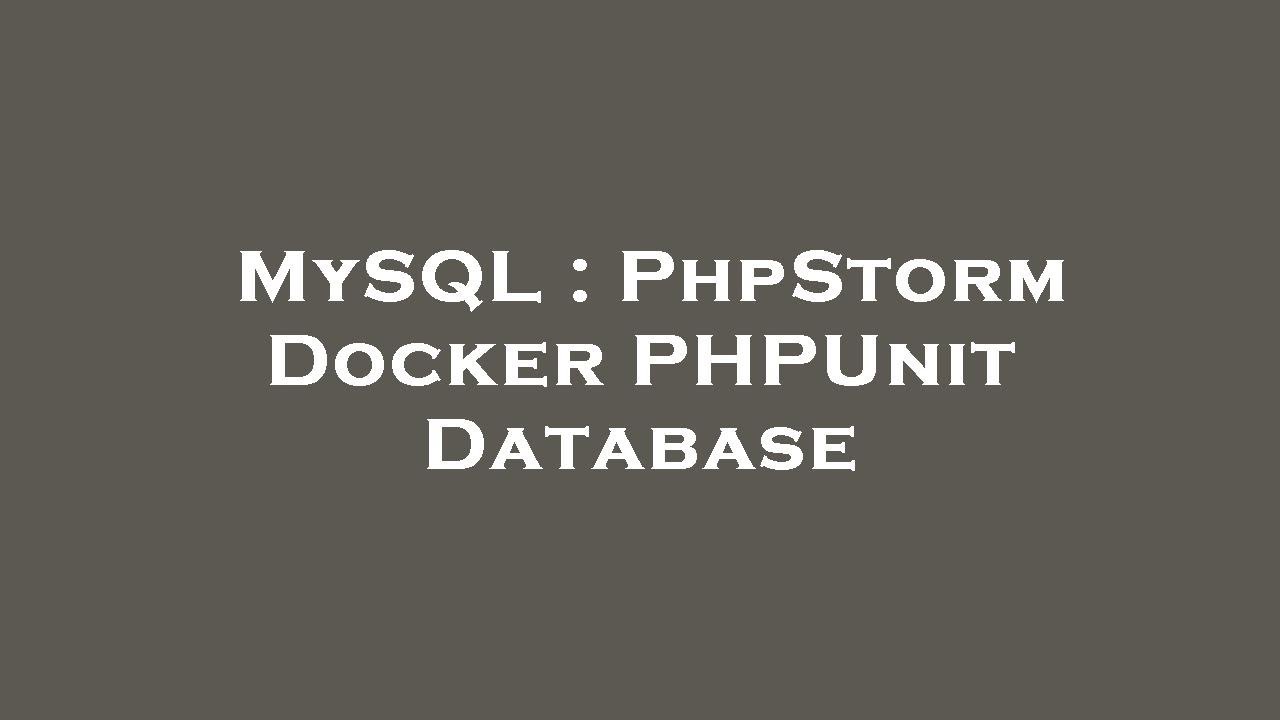 MySQL : PhpStorm Docker PHPUnit Database