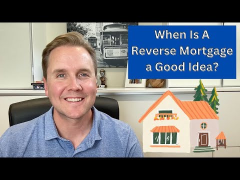 When is a Reverse Mortgage a Good Idea?