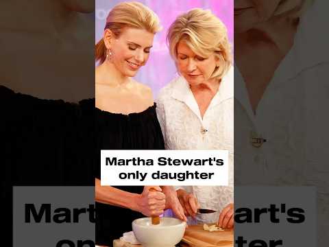 Martha Stewart’s only daughter.