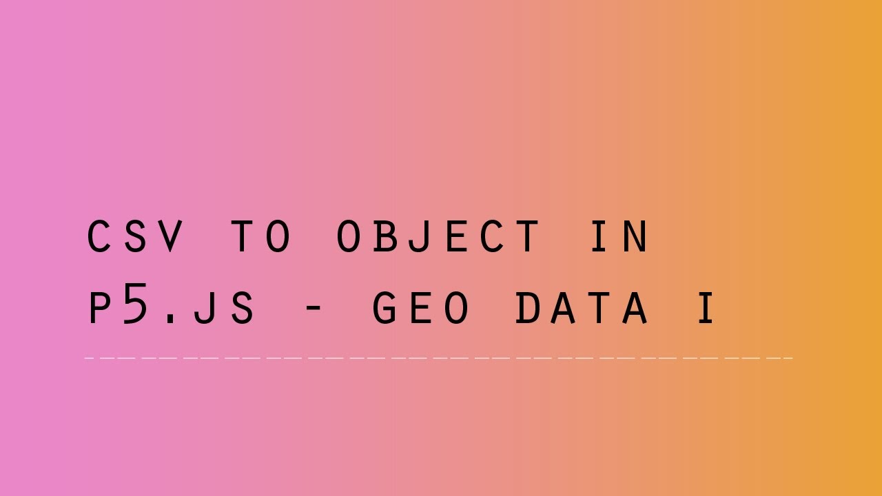 p5.js Object from CSV - Part I
