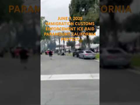 JUNE 2025 LOS ANGELES PARAMOUNT CALIFORNIA IMMIGRATION CUSTOMS ENFORCEMENT ICE RAID PROTEST