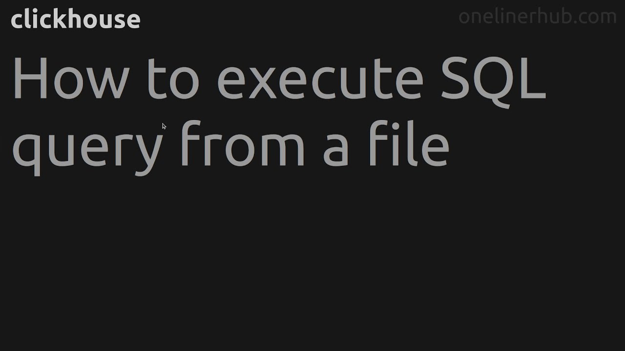 How to execute SQL query from a file #clickhouse