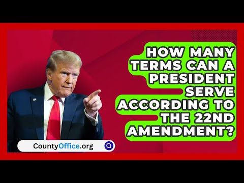How Many Terms Can a President Serve According to the 22nd Amendment? | CountyOffice News