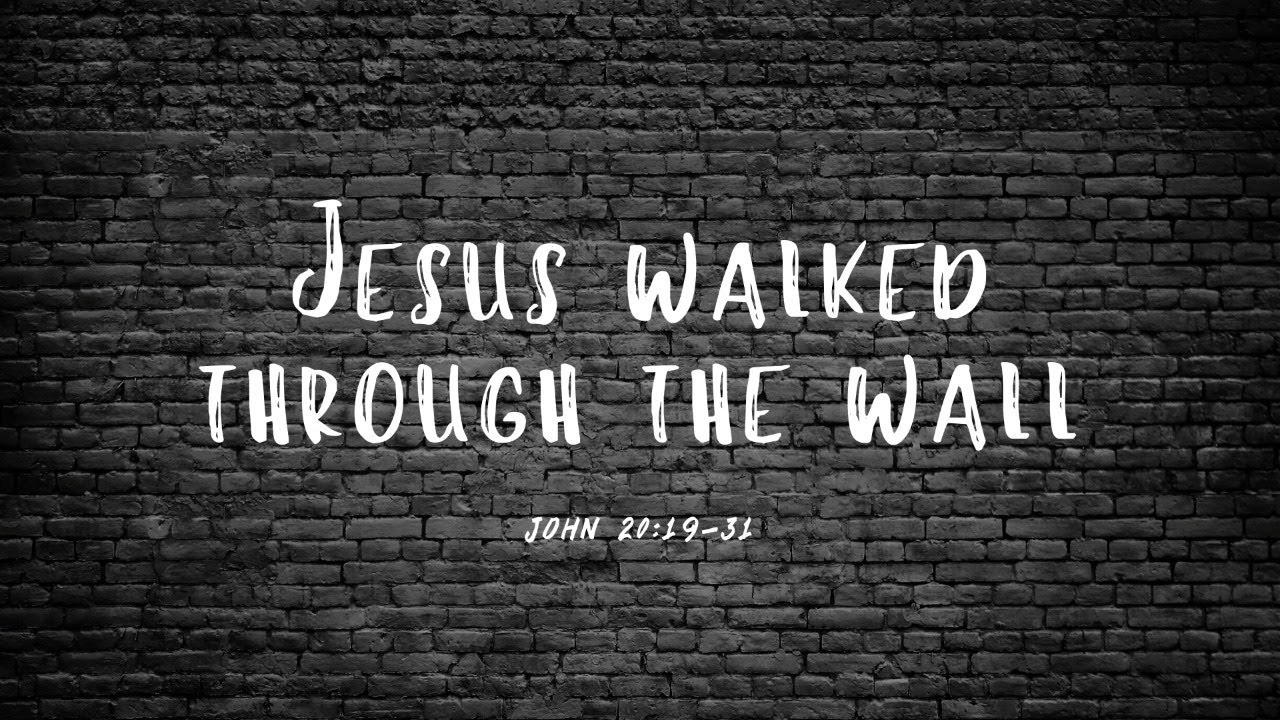 Jesus Walked Through the Wall - John 20:19-31 (Pastor John Duerksen)