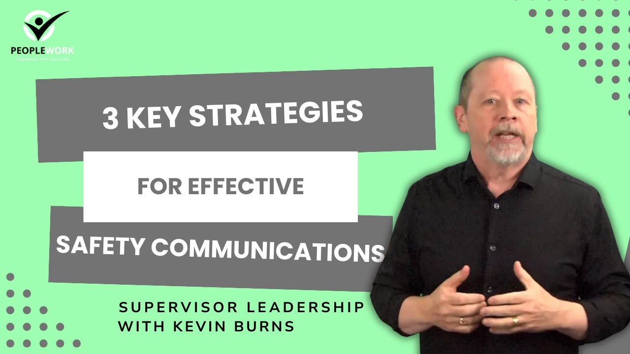 3 Key Strategies for Effective Safety Communications. PeopleWork By Kevin Burns